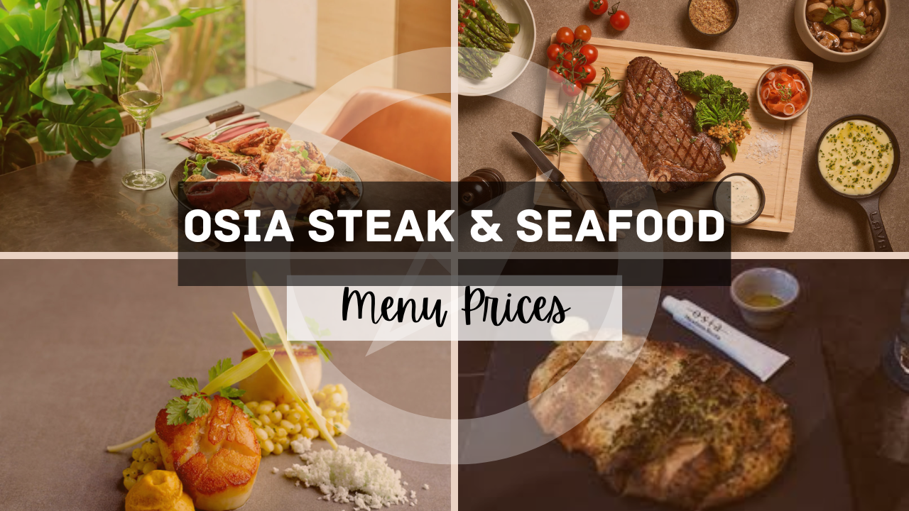 OSIA STEAK & SEAFOOD GRILL MENU SINGAPORE & UPDATED PRICES 2025