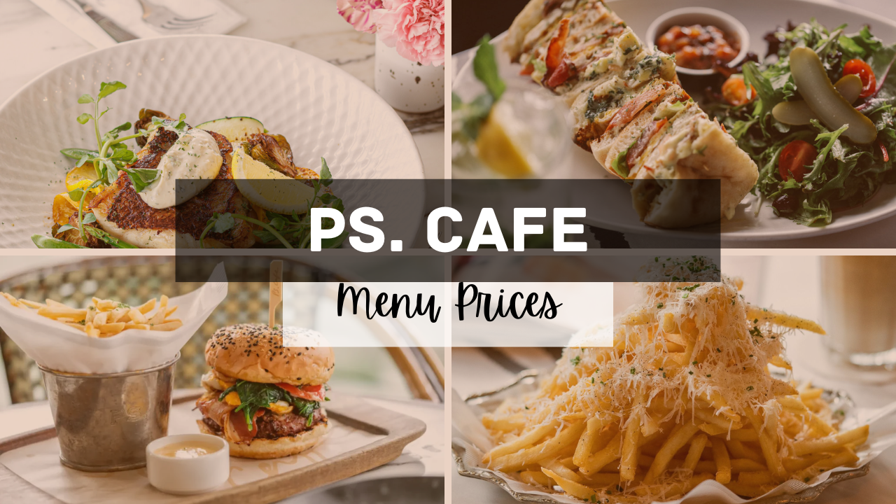 PS CAFE MENU SINGAPORE & UPDATED PRICES 2025
